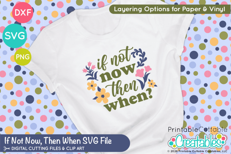 If Not Now Then When SVG File for Cricut and Silhouette